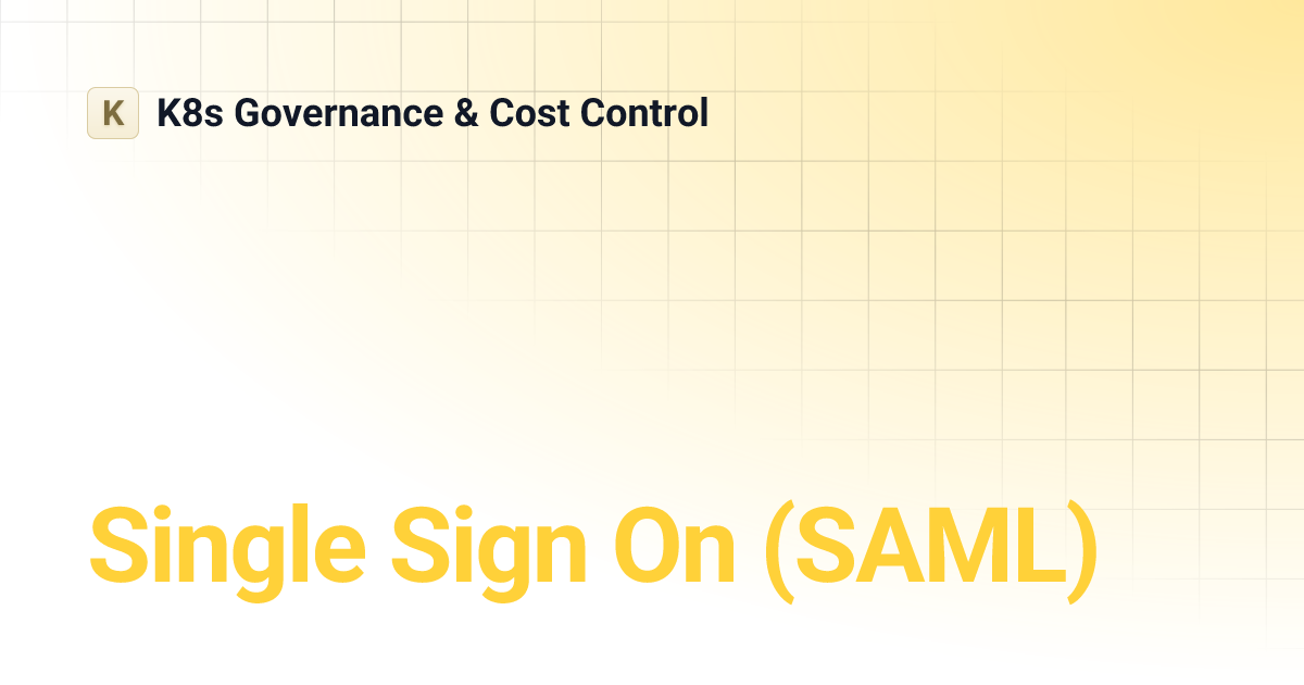 Single Sign On (SAML) | K8s Governance & Cost Control